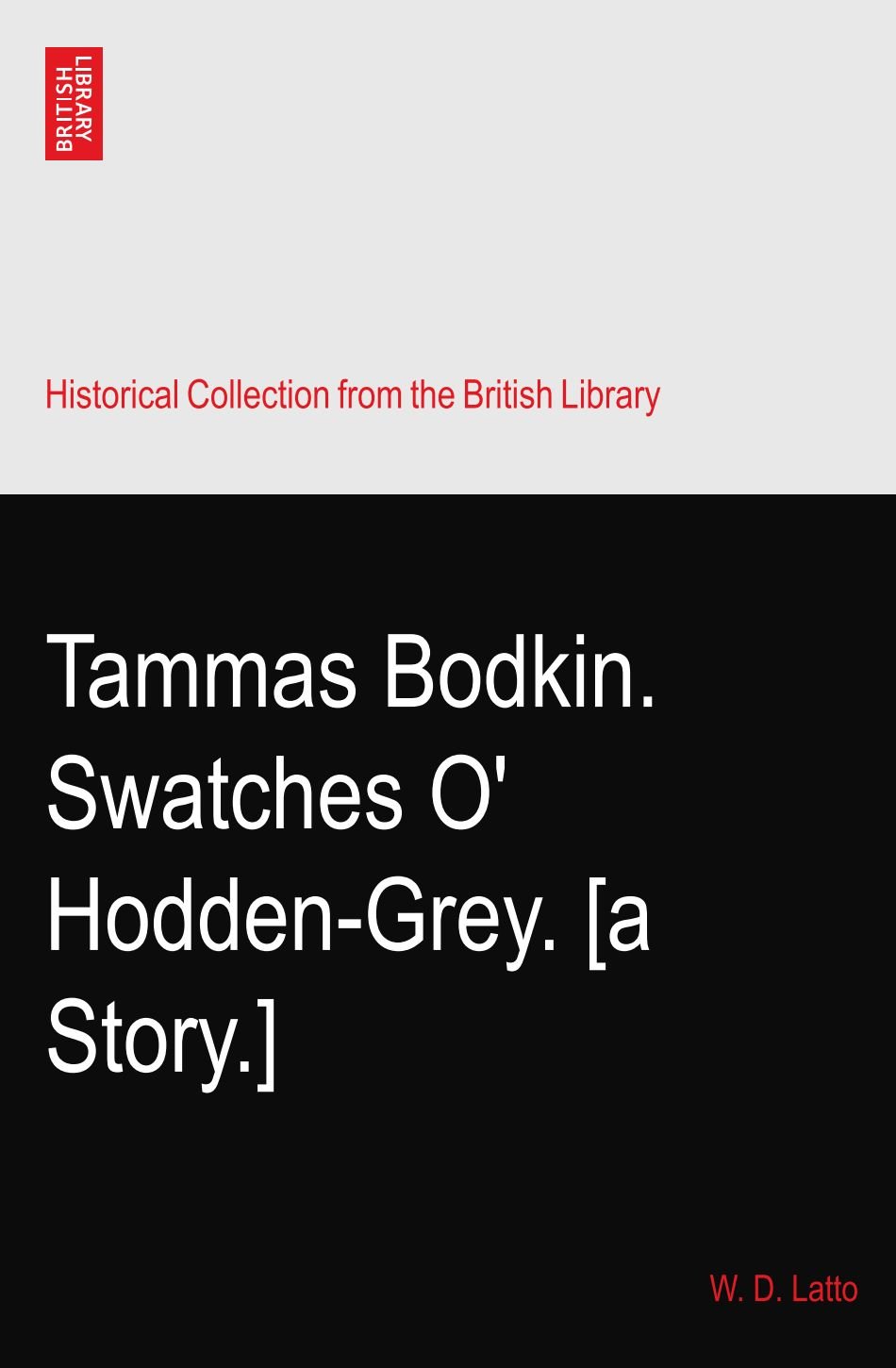 Amazon.com: Tammas Bodkin. Swatches O' Hodden-Grey. [a Story.]: Latto ...