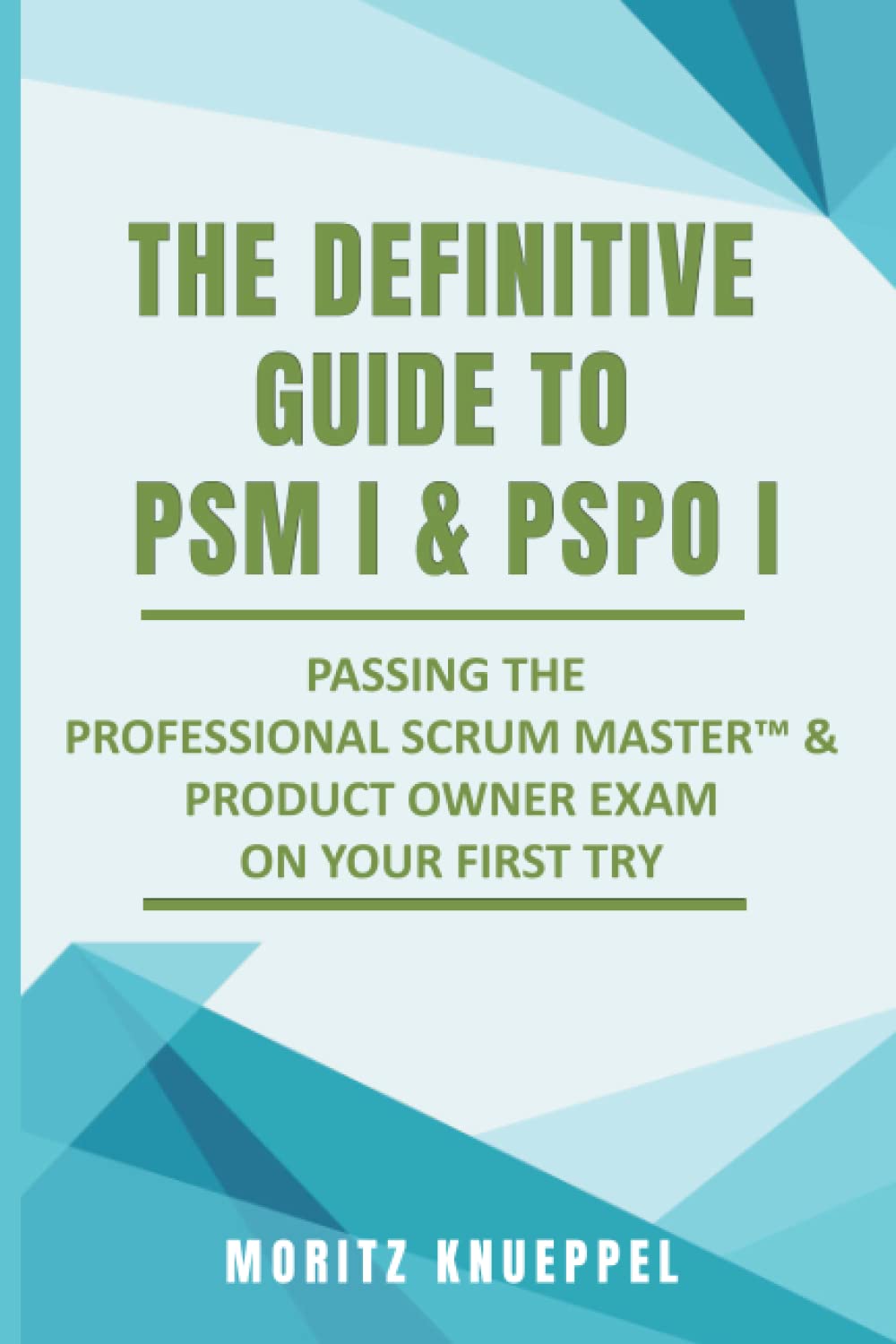 Buy The Definitive Guide to PSM I and PSPO I: Passing the Professional ...