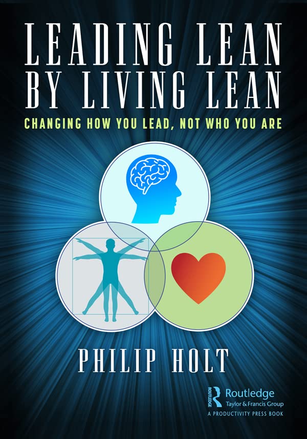 Leading Lean by Living Lean: Changing How You Lead, Not Who You Are ...