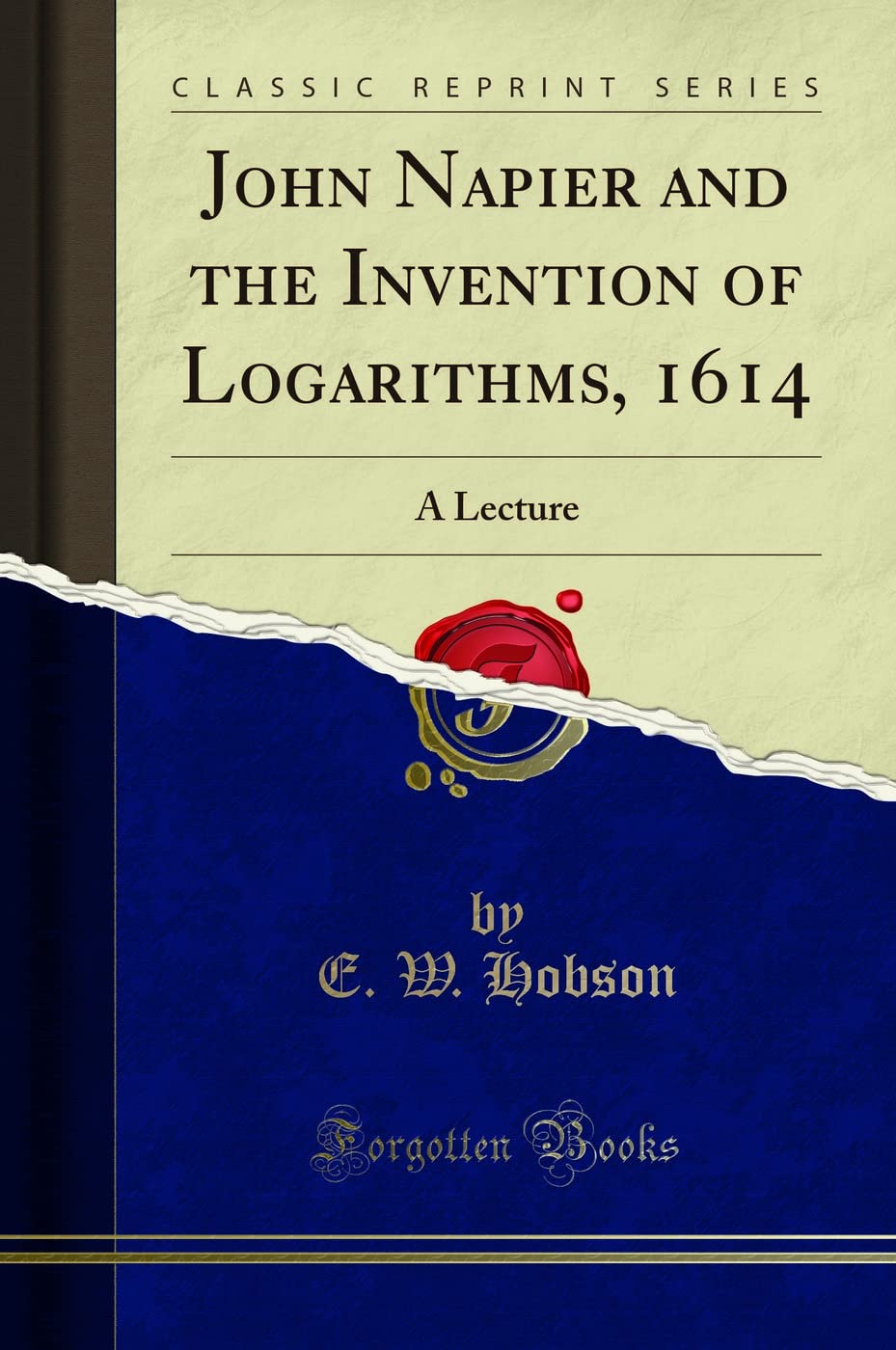 John Napier and the Invention of Logarithms, 1614: A Lecture (Classic ...