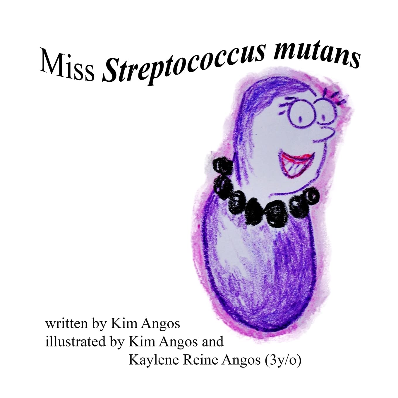 Miss Streptococcus mutans: Angos, Kim: 9781505868951: Amazon.com: Books