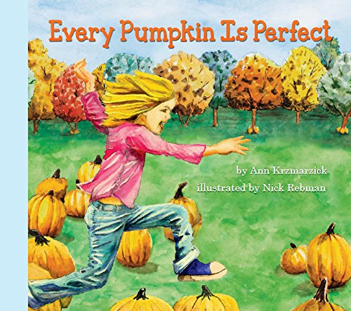 Every Pumpkin Is Perfect: Ann Krzmarzick, Nick Rebman: 9780615867885 ...