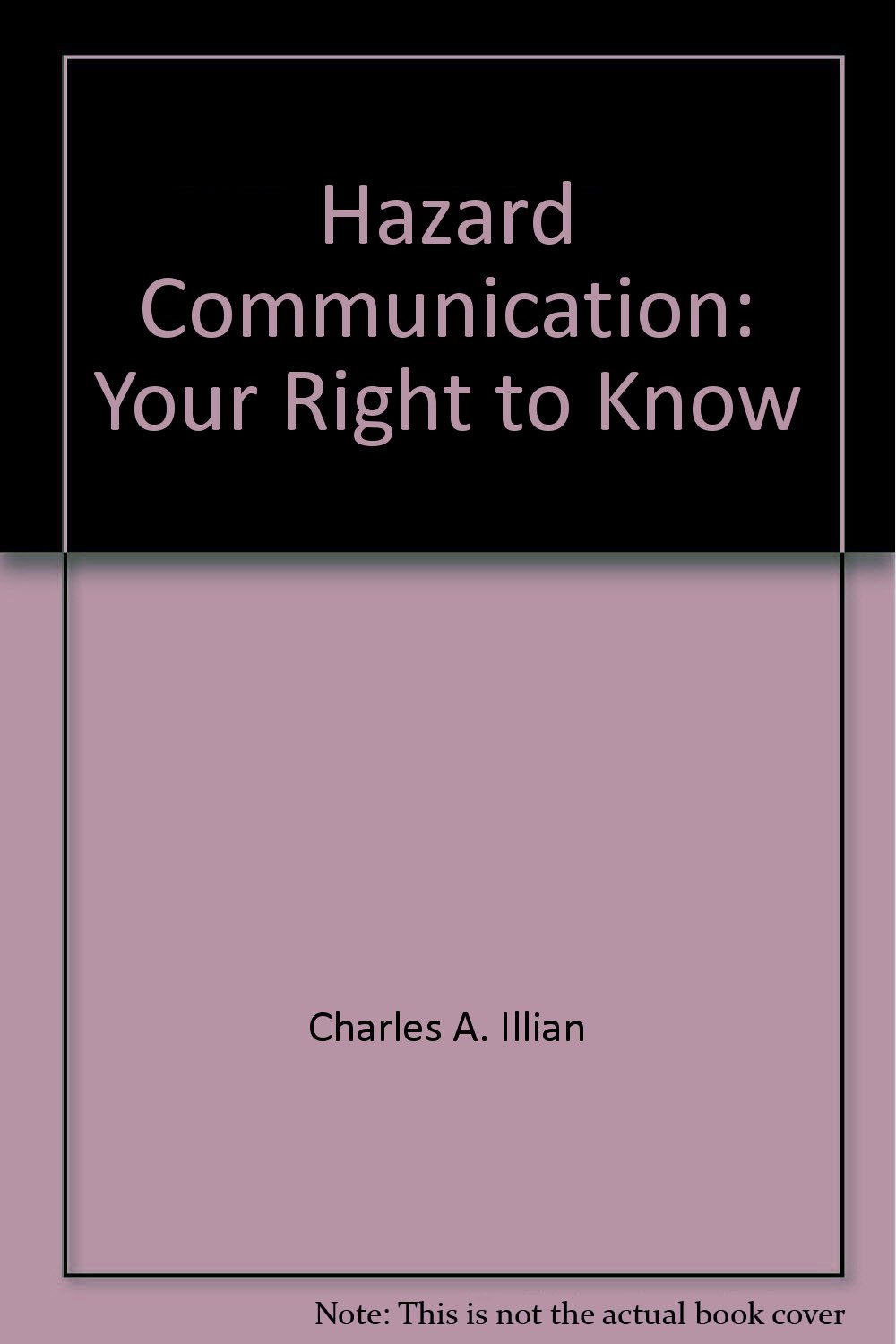 Hazard Communication: Your Right to Know: Charles A. Illian RN BSN CIC ...