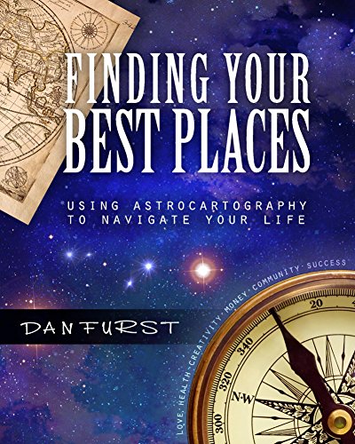 Finding Your Best Places: Using Astrocartography to Navigate Your Life ...