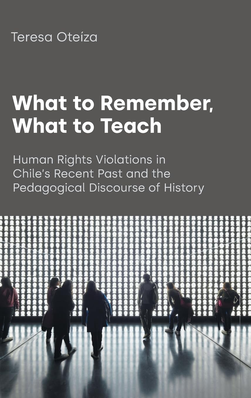What to Remember, What to Teach: Human Rights Violations in Chile's ...