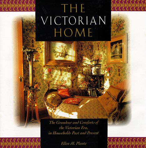 The Victorian Home: The Grandeur and Comforts of the Victorian Era, in ...