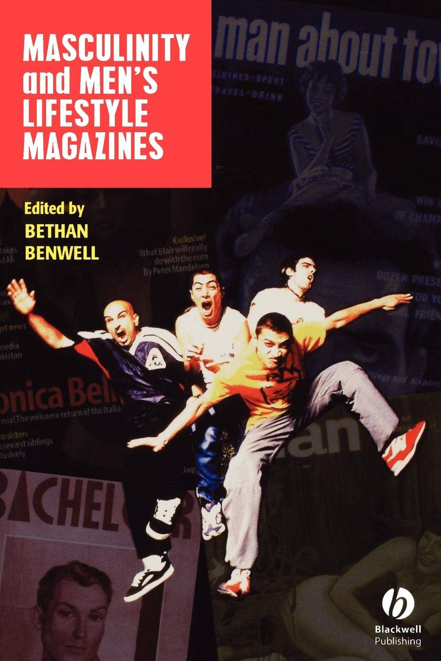 Masculinity and Men's Lifestyle Magazines: Benwell, Bethan ...