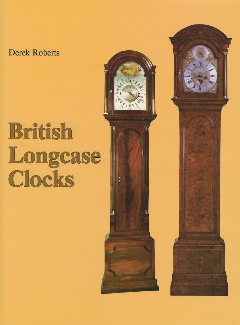 British Longcase Clocks: Roberts, Derek: 9780887402302: Amazon.com: Books