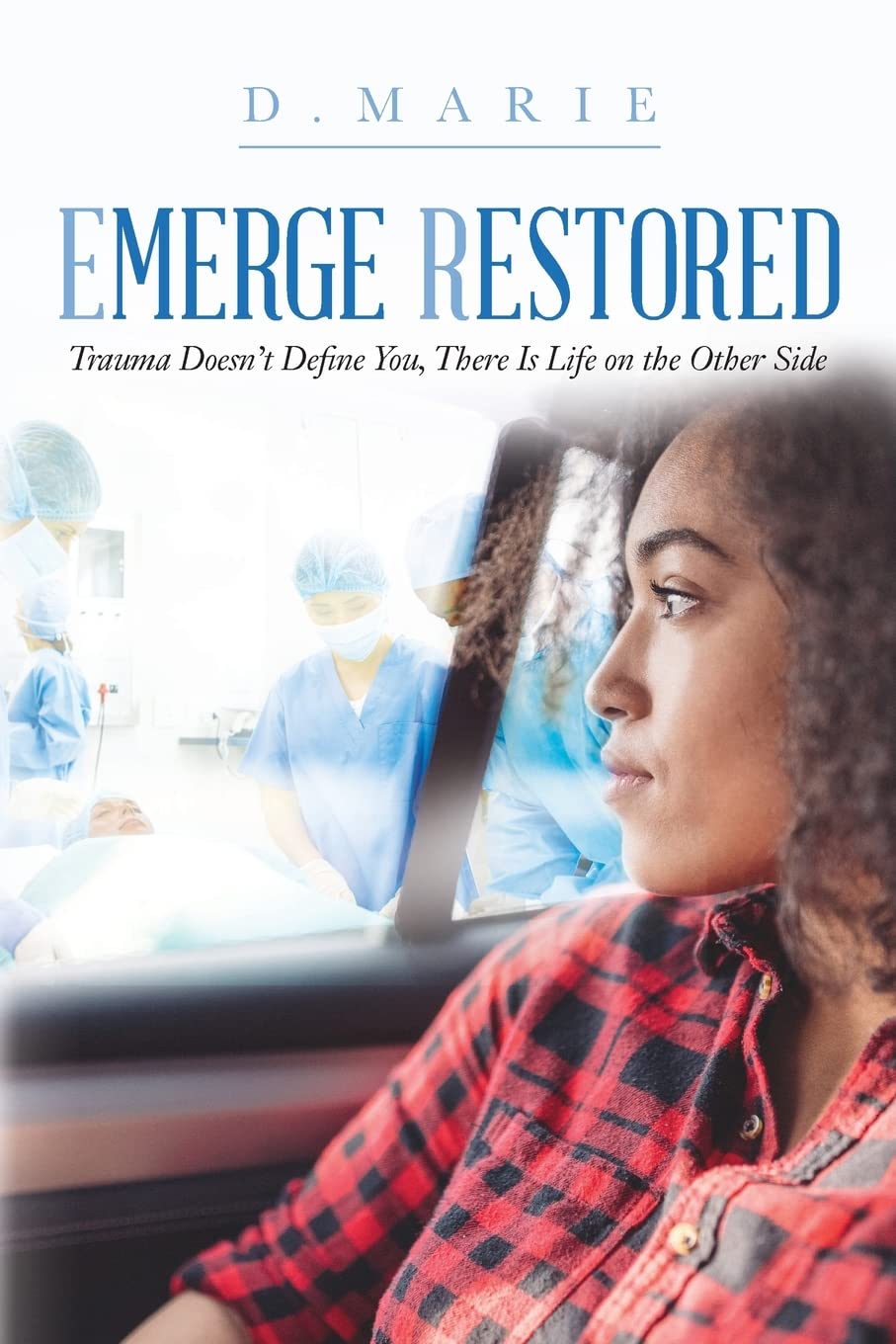 Emerge Restored: Trauma Doesn't Define You, There Is Life on the Other ...