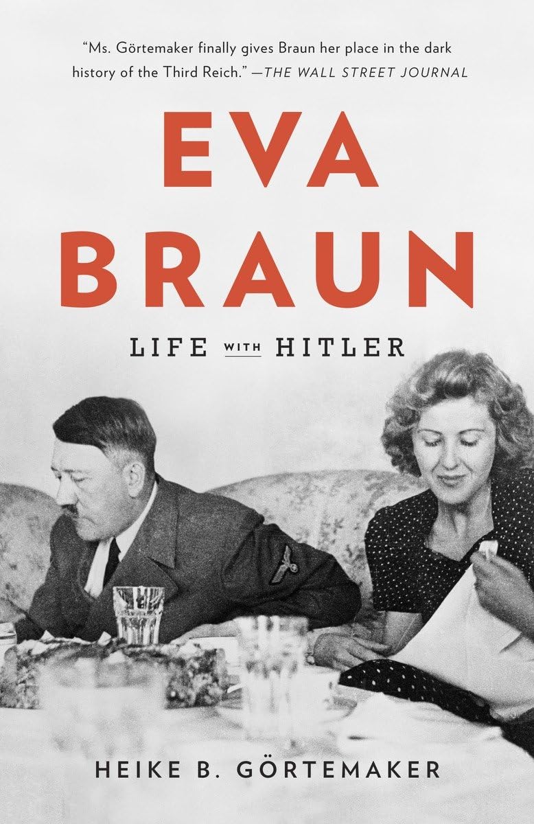 Eva Braun: Life with Hitler: Gortemaker, Heike B., Searls, Damion ...