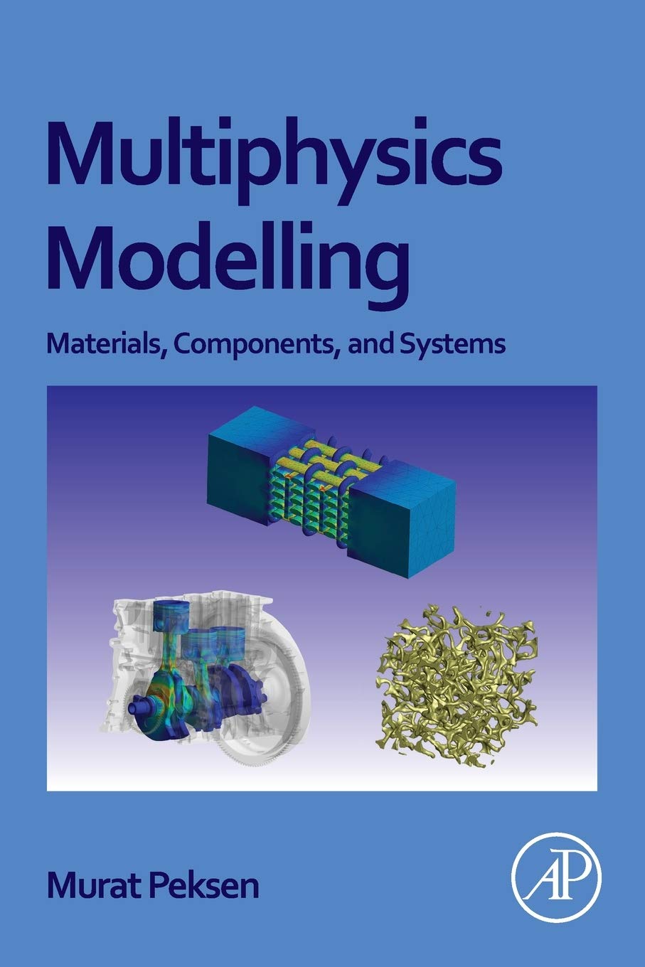 Amazon.com: Multiphysics Modeling: Materials, Components, and Systems: 9780128118245: Peksen ...