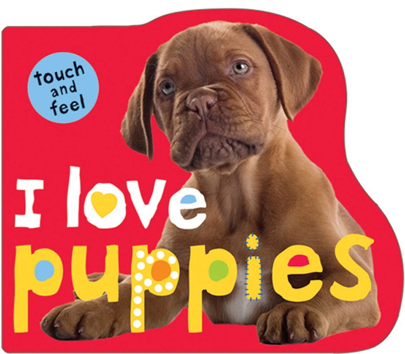 Amazon.com: I Love Puppies (Touch and Feel): 9780312508616: Priddy ...