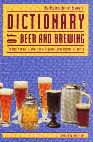 Dictionary of Beer and Brewing: The Most Complete Collection of Brewing ...