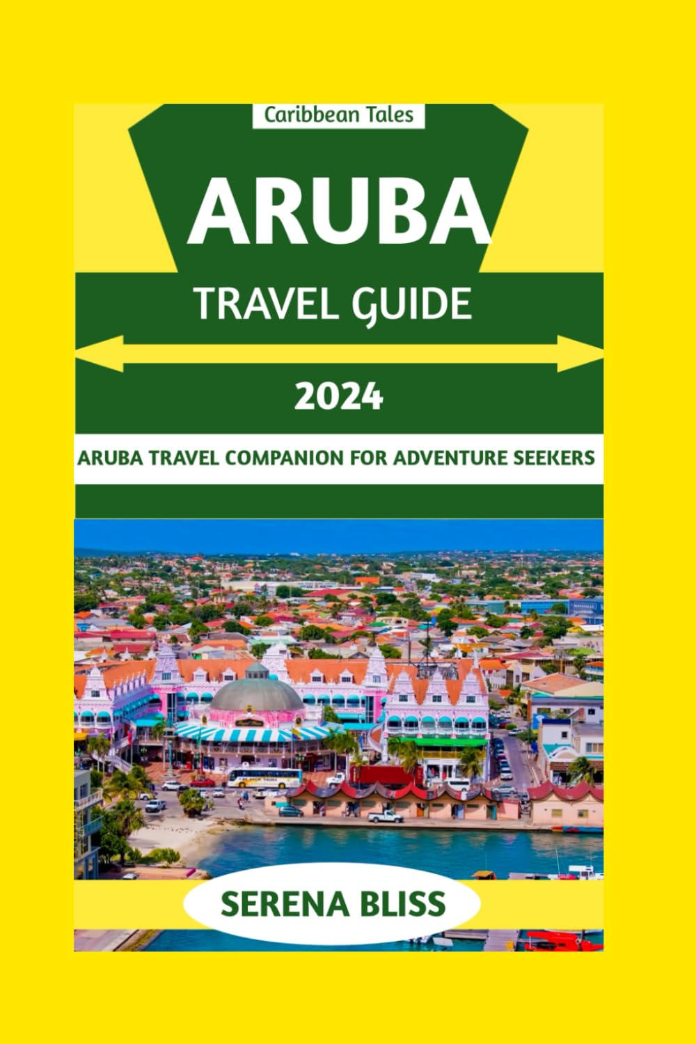 ARUBA TRAVEL GUIDE 2024: ARUBA TRAVEL COMPANION FOR ADVENTURE SEEKERS ...