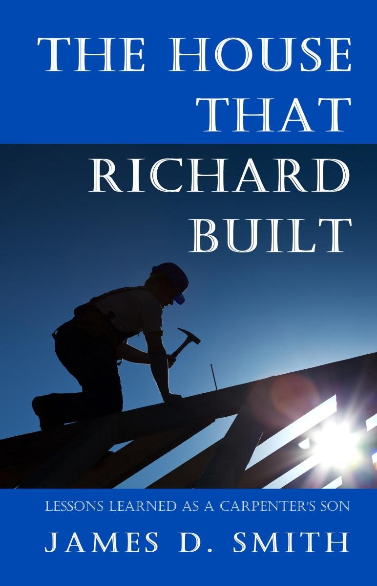 The House that Richard Built: Life Lessons from the Son of a Carpenter ...