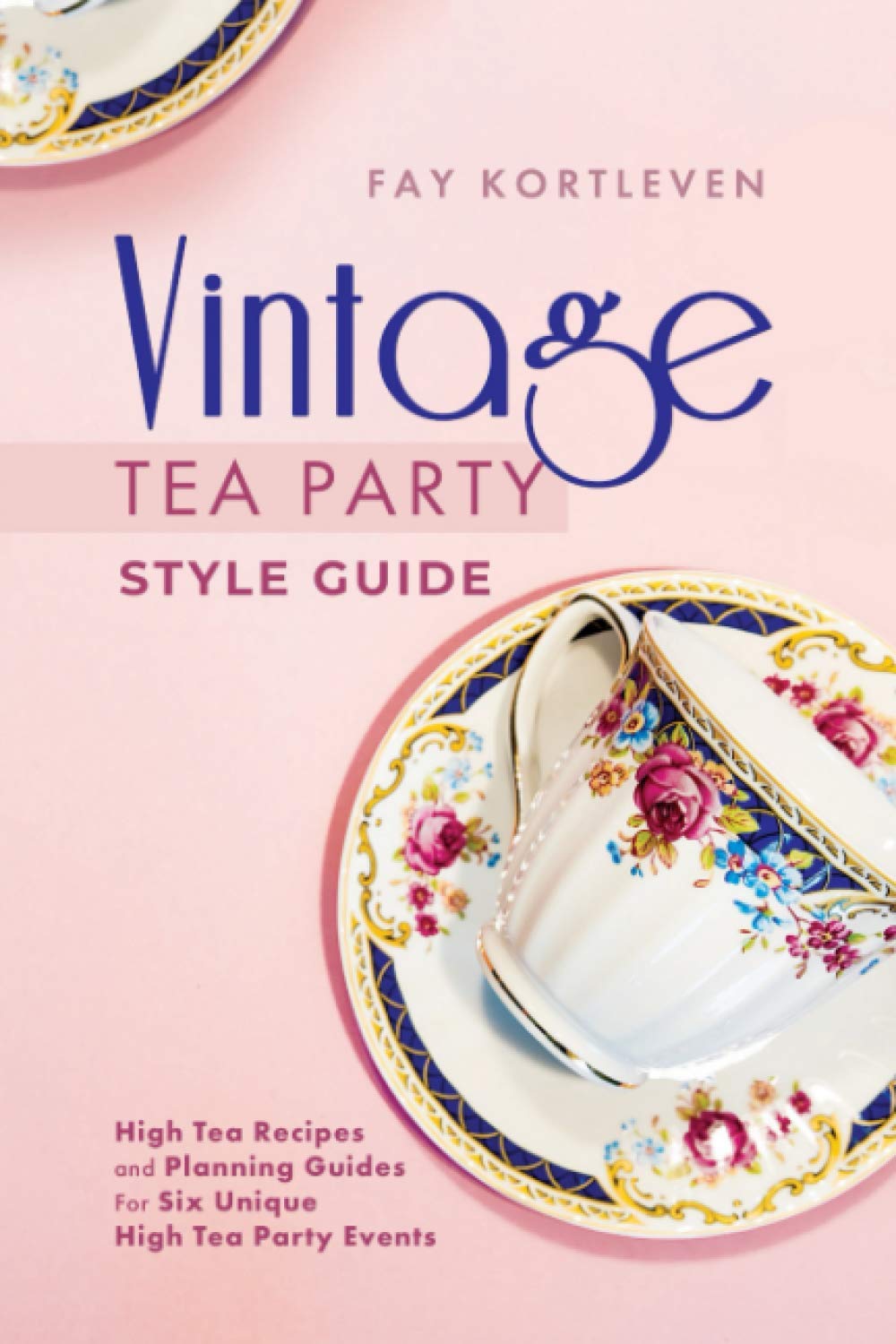 Buy Vintage Tea Party Style Guide: High Tea Recipes and Planning Guides ...