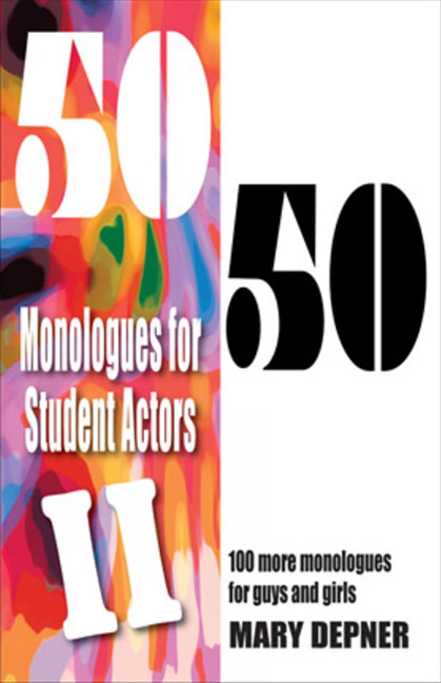50/50 Monologues for Student Actors II: 100 More Monologues for Guys ...