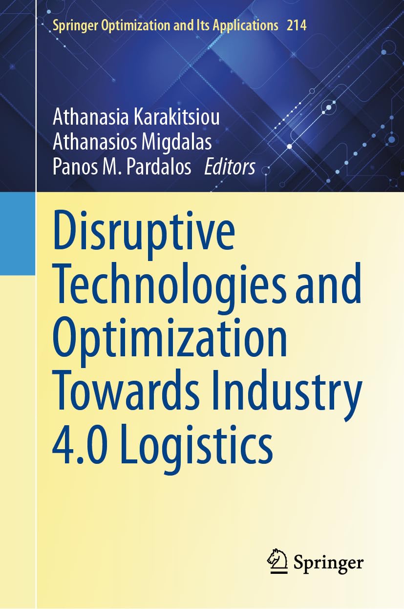 Disruptive Technologies and Optimization Towards Industry 4.0 Logistics ...