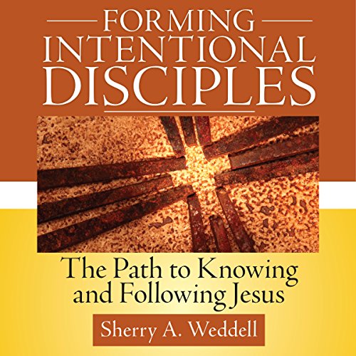 Forming Intentional Disciples: The Path to Knowing and Following Jesus ...