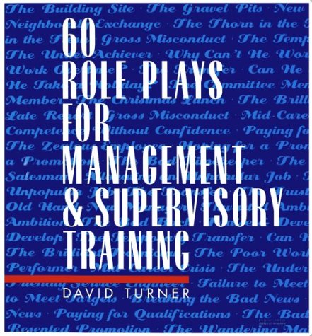 60 Role Plays for Management and Supervisory Training: Turner, David ...