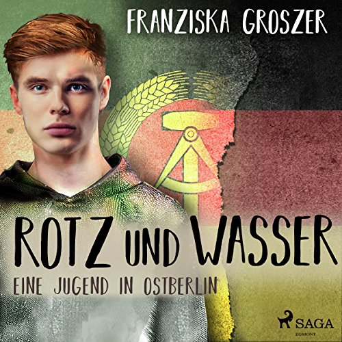Rotz und Wasser: Eine Jugend in Ostberlin (Audio Download): Franziska ...