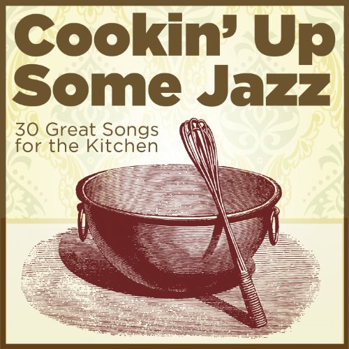 Play Cooking Up Some Jazz: 30 Great Songs for the Kitchen by VARIOUS ...