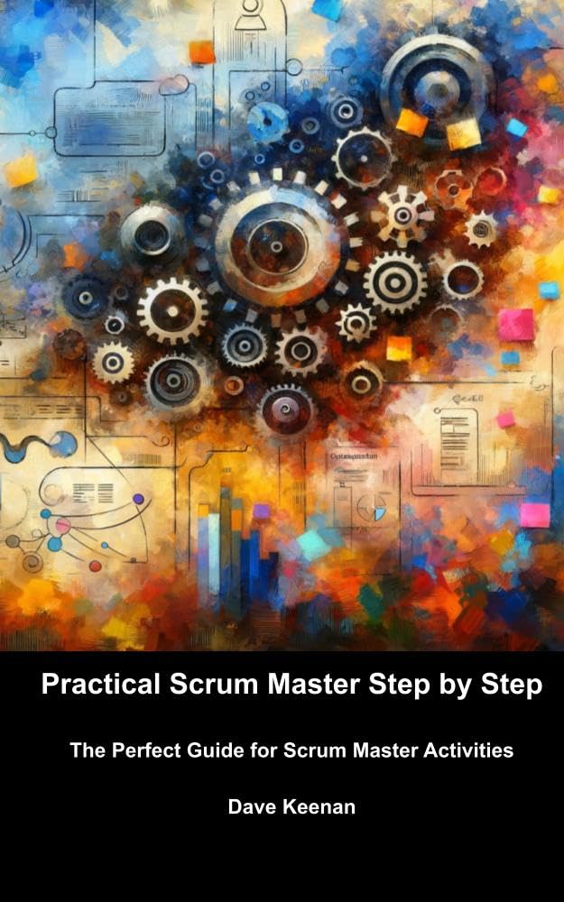 Practical Scrum Master Step by Step: The Perfect Guide for Scrum Master ...