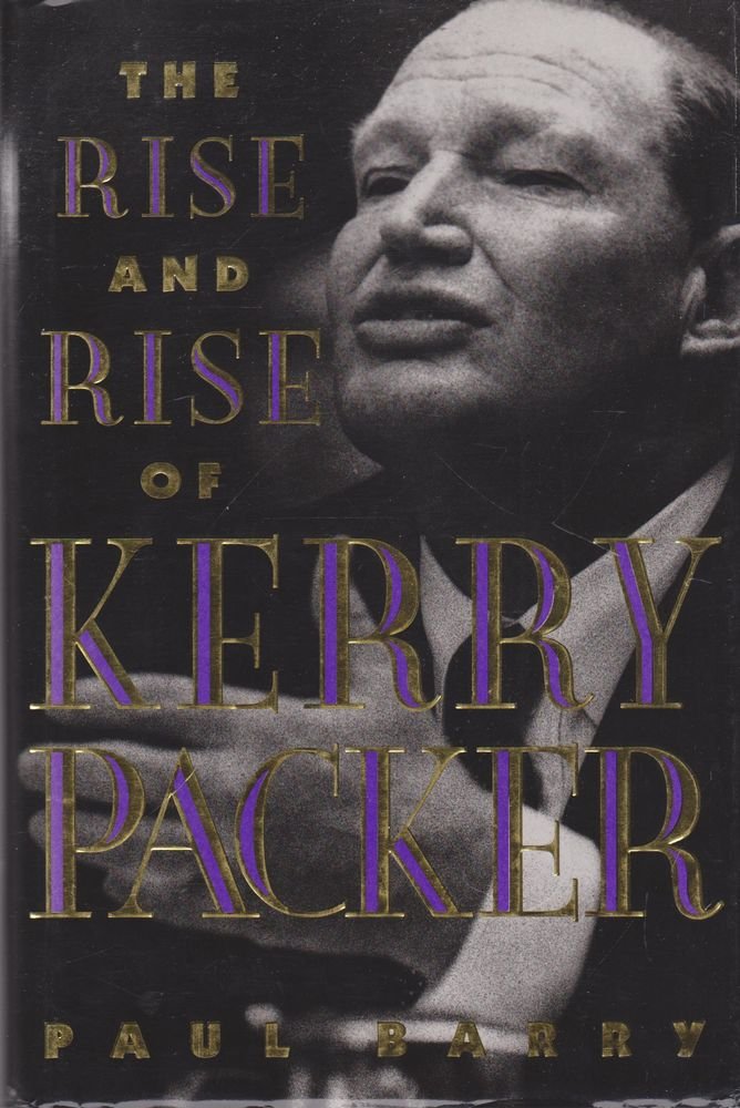 The Rise and Rise of Kerry Packer: Barry, Paul: 9781863590754: Amazon ...