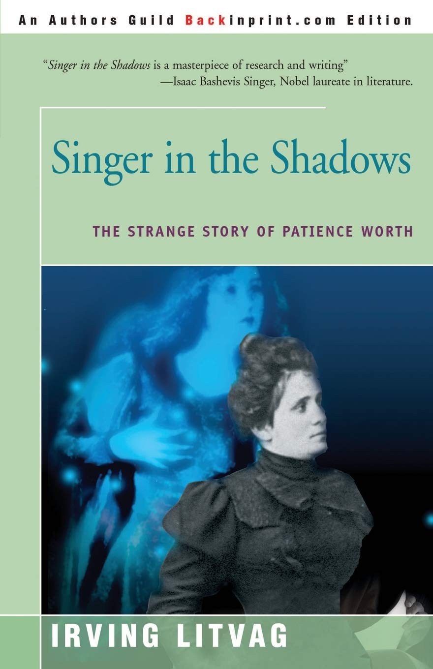 Singer in the Shadows: The Strange Story of Patience Worth: Litvag ...