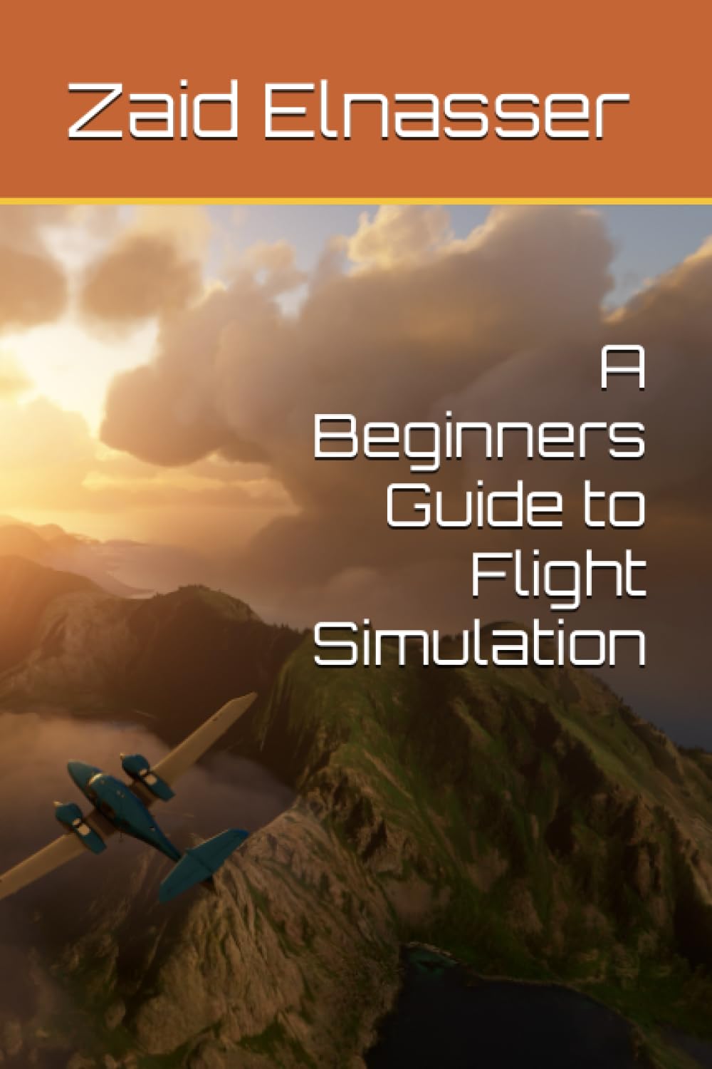 A Beginners Guide to Flight Simulation: Elnasser, Zaid O: 9798852224699 ...
