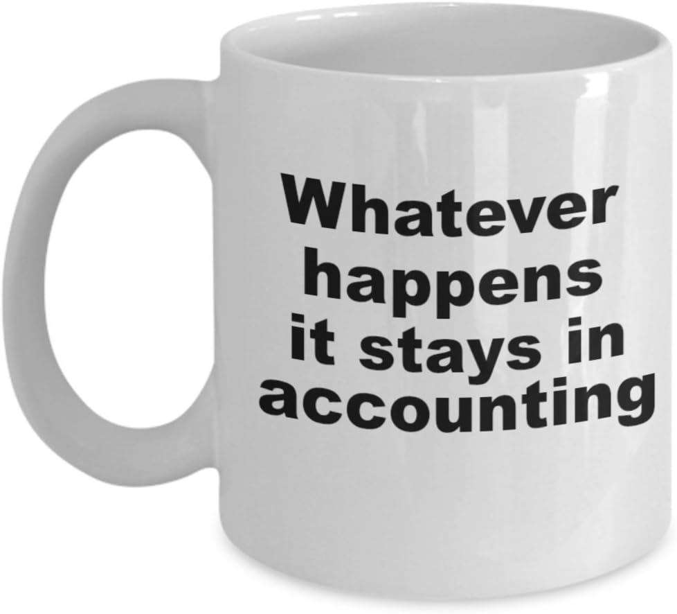 Amazon.com | Whatever happens it stays in accounting. 11 Oz. White ...
