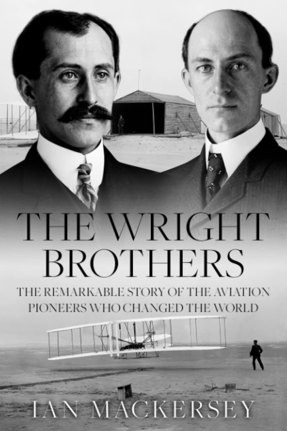 The Wright Brothers: The Remarkable Story of the Aviation Pioneers Who ...