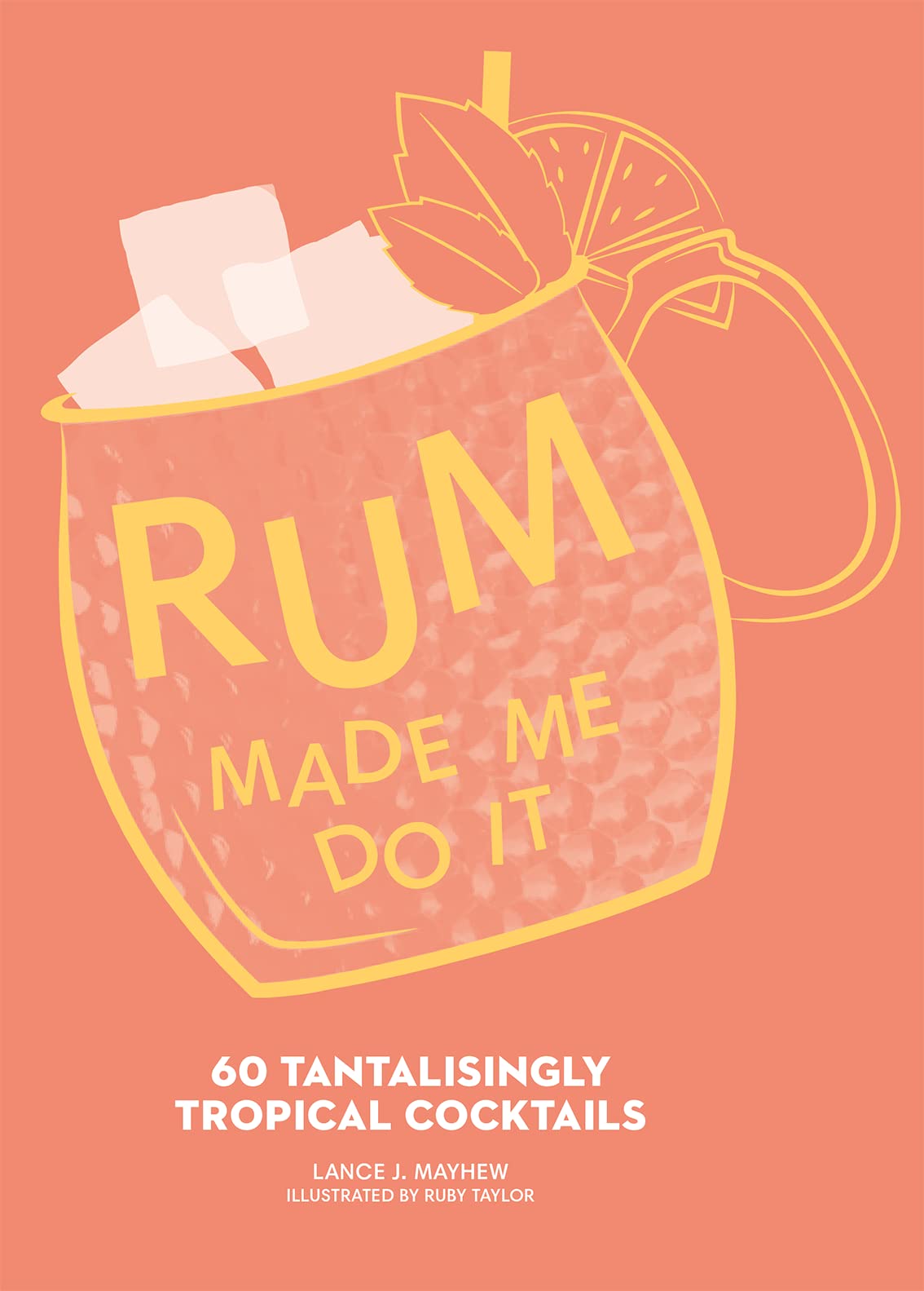 Rum Made Me Do It: 60 Tantalisingly Tropical Cocktails. The Essential ...