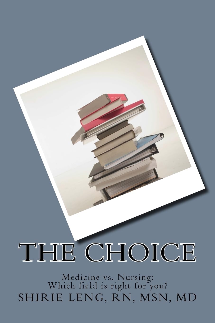 The Choice: Medicine vs. Nursing: 9781511963022: Medicine & Health ...