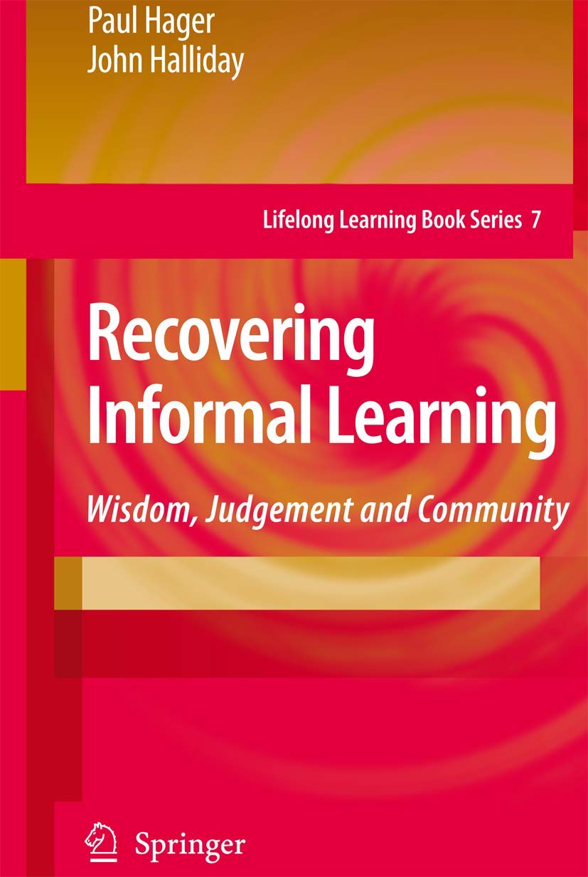 Recovering Informal Learning: Wisdom, Judgement and Community (Lifelong ...