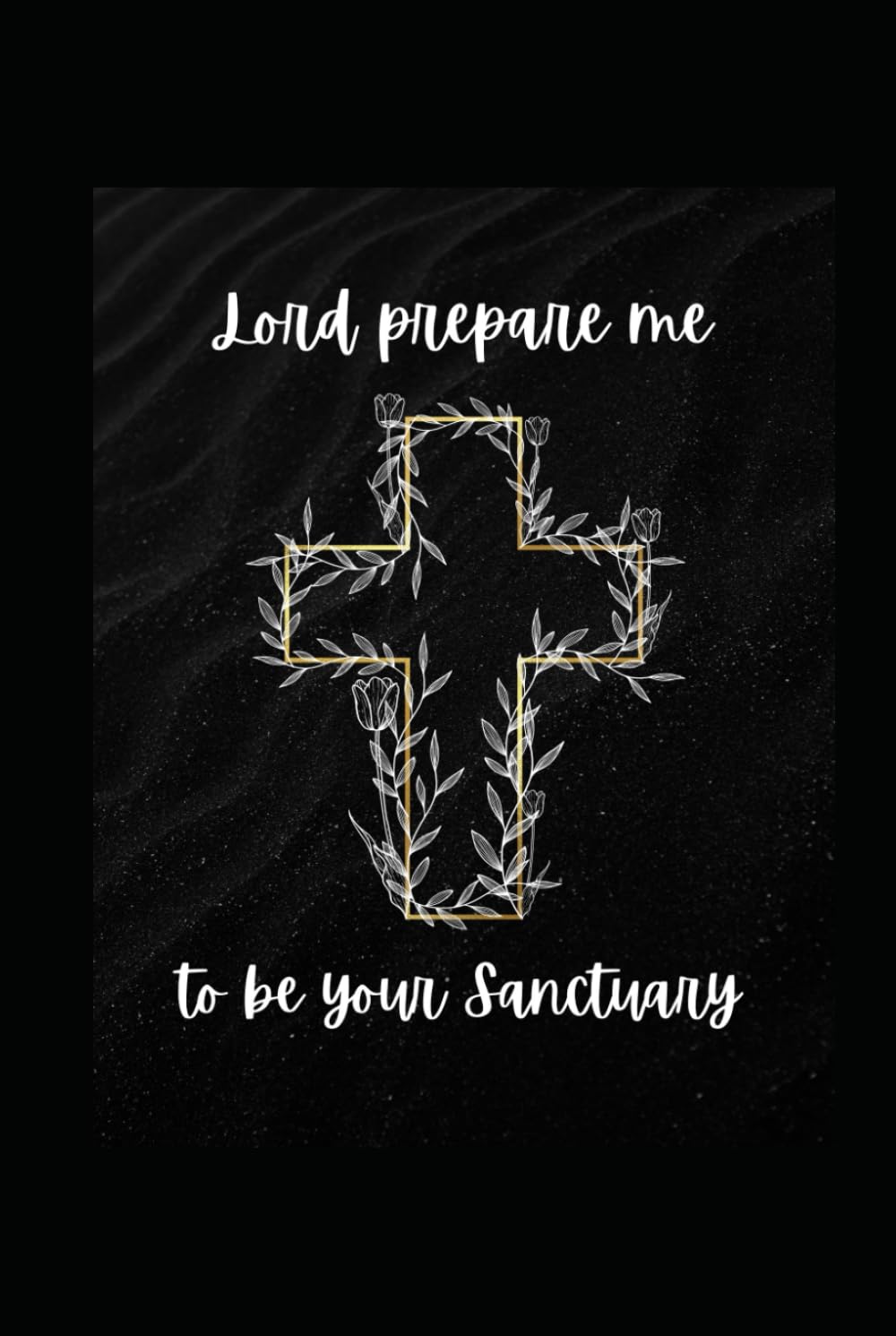 Lord Prepare Me To Be A Sanctuary Scripture