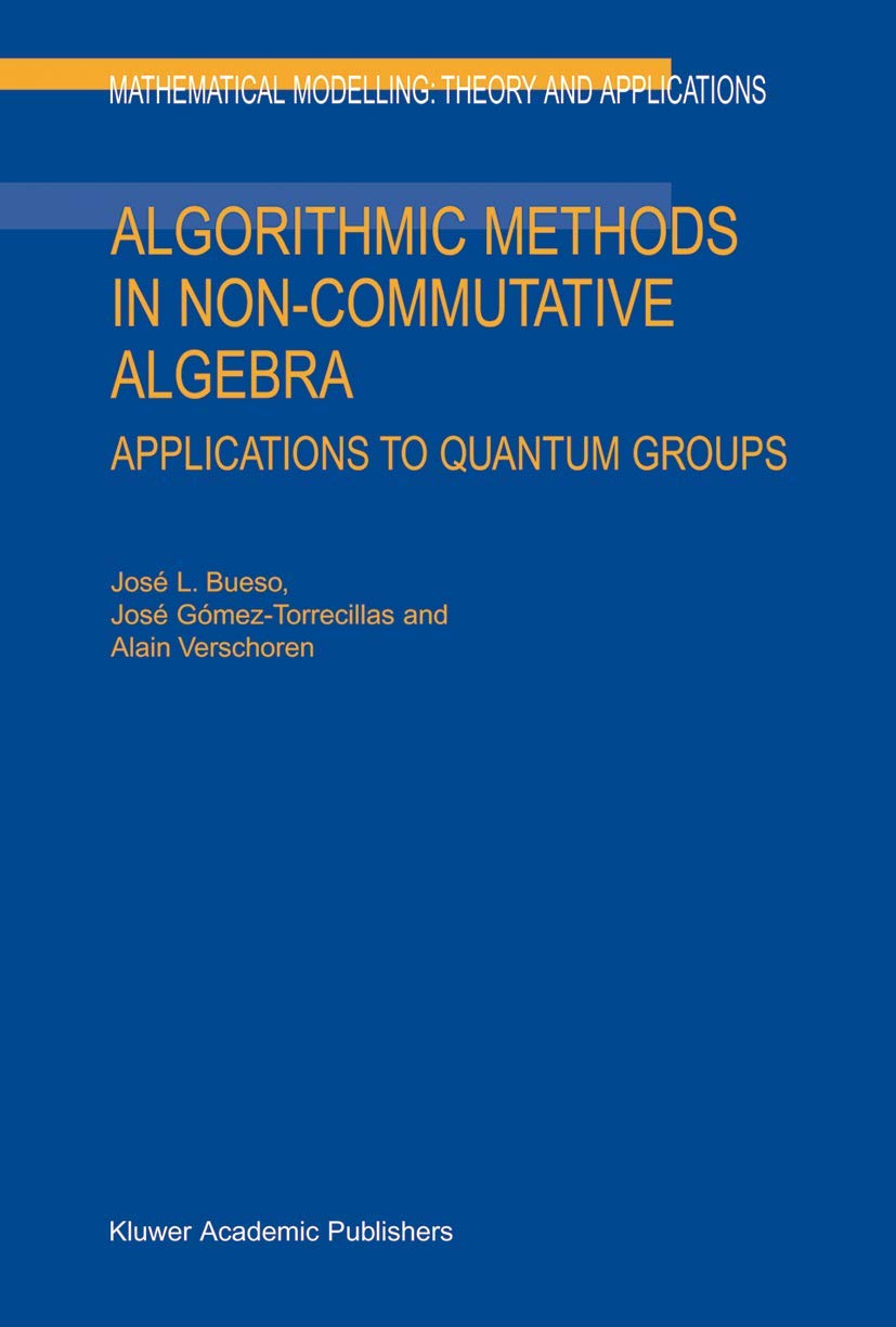 Algorithmic Methods in Non-Commutative Algebra: Applications to Quantum Groups (Mathematical ...