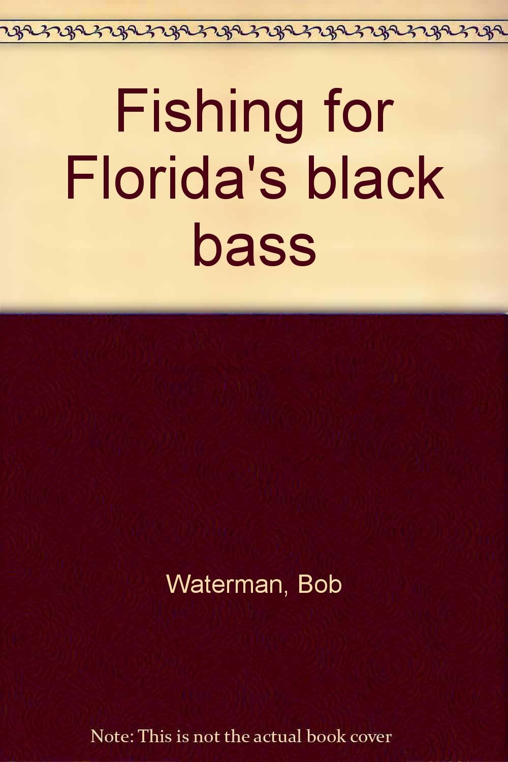 Fishing for Florida's black bass: Waterman, Bob: Amazon.com: Books
