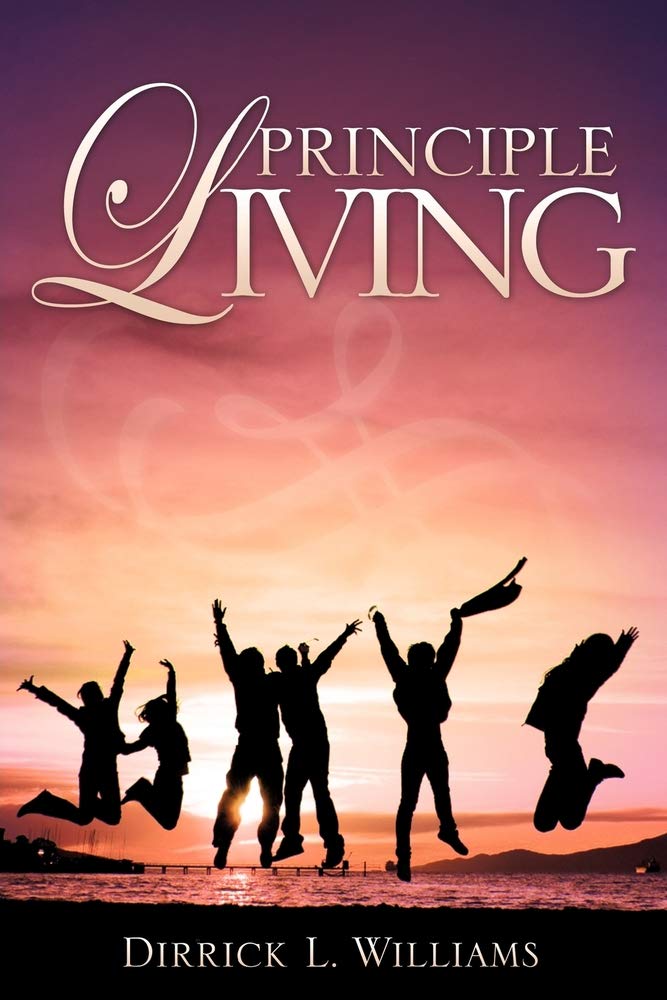 Principle Living: Williams, Dirrick: 9781609578121: Amazon.com: Books