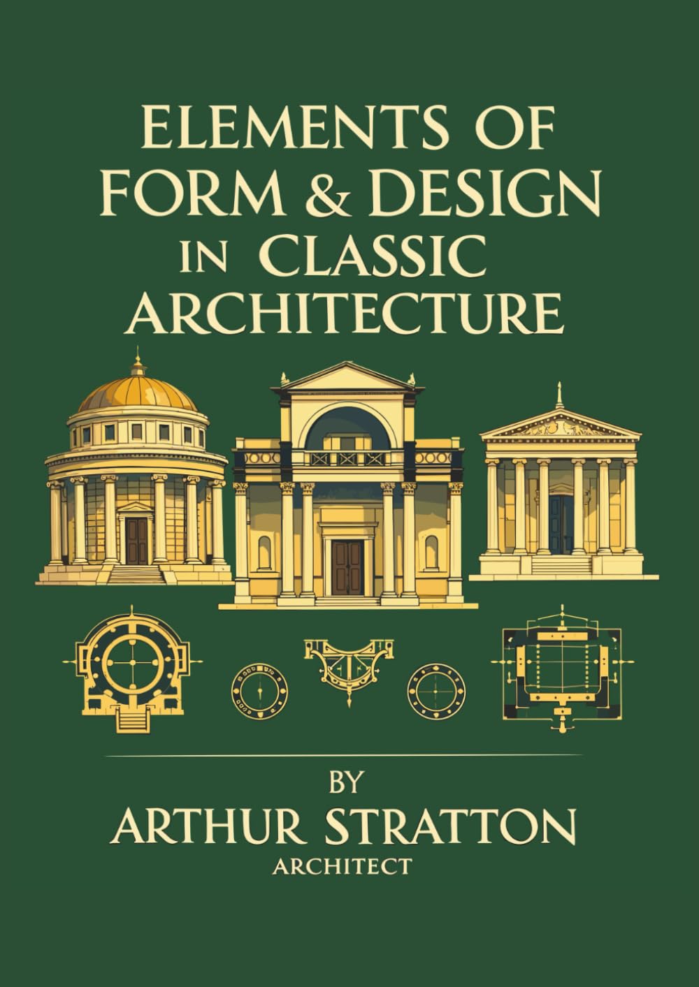 Elements of Form & Design in Classic Architecture: Stratton, Arthur ...