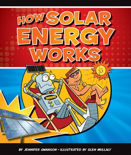 How Solar Energy Works (How Things Work): Swanson, Jennifer, Mullaly ...