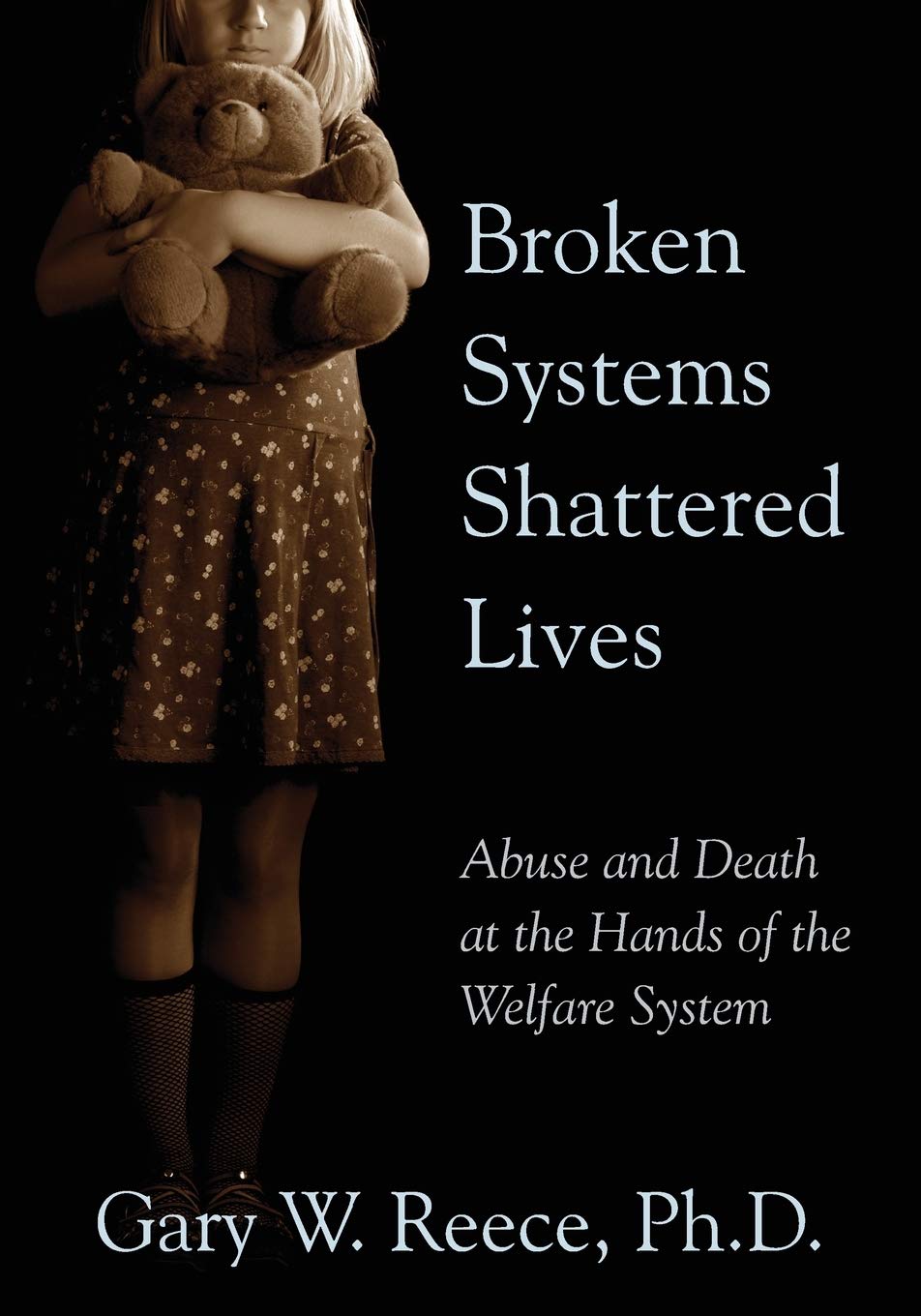 Buy Broken Systems Shattered Lives: Abuse and Death at the Hands of the ...
