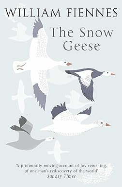 The Snow Geese: The award-winning nature writing classic : Fiennes ...