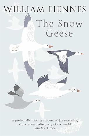 The Snow Geese: The award-winning nature writing classic : Fiennes ...