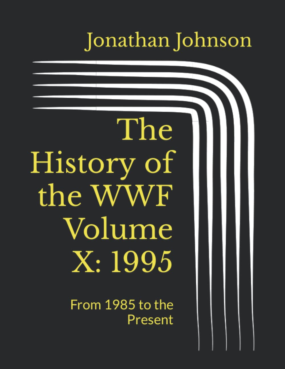 The History of the WWF Volume X: 1995: From 1985 to the Present ...