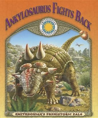 Ankylosaurus Fights Back (Smithsonian's Prehistoric Pals): Galvin ...