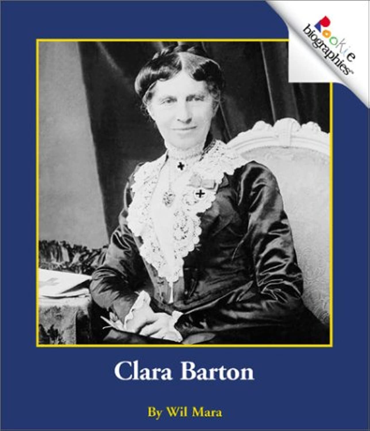 Amazon.com: Clara Barton (Rookie Biographies): 9780516273396: Mara, Wil ...