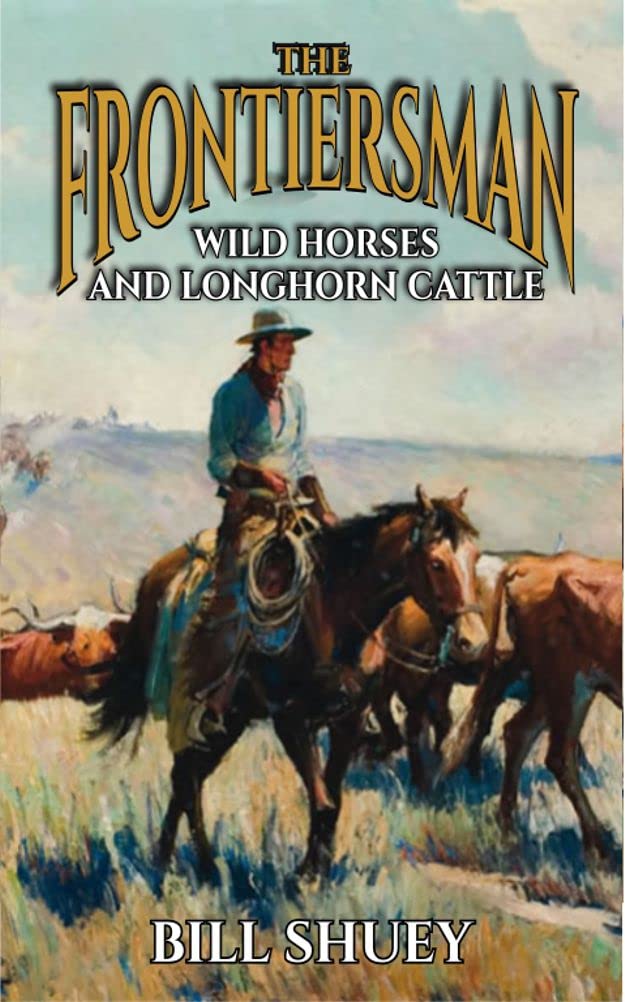 The Frontiersman: Wild Horses and Longhorn Cattle (The Fronitiersman ...