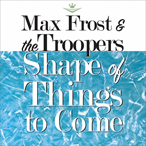 Amazon.com: Shape Of Things To Come : Max Frost & The Troopers: Digital ...