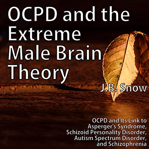 OCPD and the Extreme Male Brain Theory (Audio Download): J.B. Snow ...